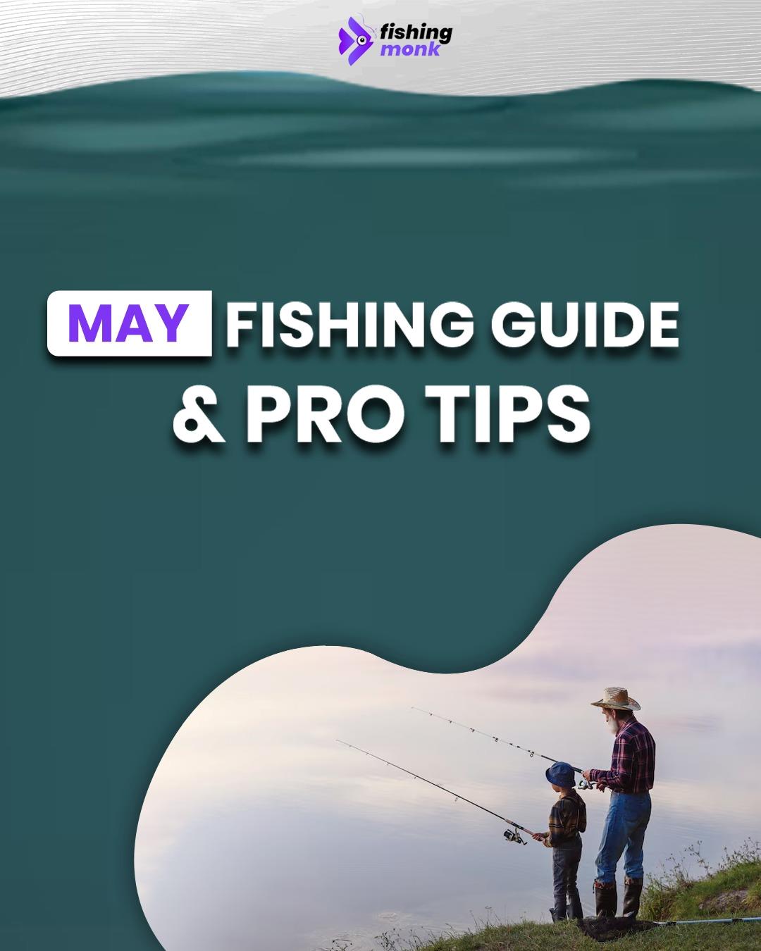 May Fishing Guide & Pro Tips (2025 Edition) – News – Fishingmonk